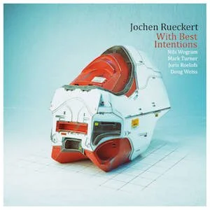 Jochen Rueckert - With Best Intentions — JazzTrail | NY Jazz Scene ...