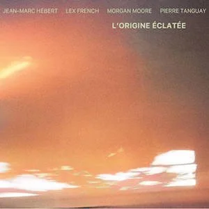 Jean-Marc Hébert - L'Origine Éclatée — JazzTrail | NY Jazz Scene ...