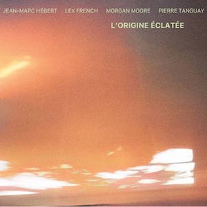 Jean-Marc Hébert - L'Origine Éclatée — JazzTrail | NY Jazz Scene ...