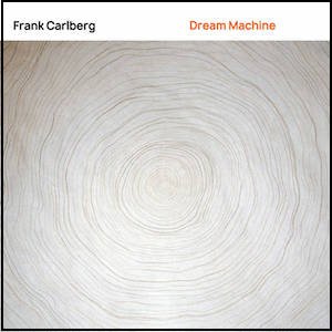 Frank Carlberg - Dream Machine — JazzTrail | NY Jazz Scene | Album ...