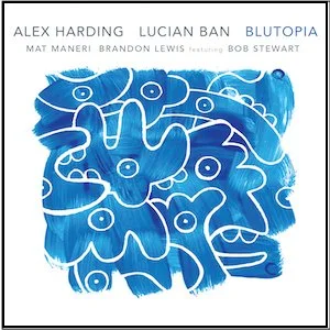 Alex Harding / Lucian Ban - Blutopia — JazzTrail | NY Jazz Scene ...