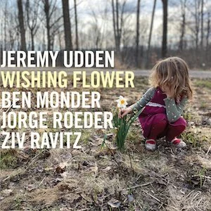 Jeremy Udden - Wishing Flower — JazzTrail | NY Jazz Scene | Album ...
