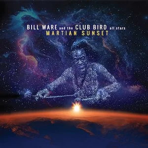 Bill Ware and the Club Bird All Stars - Martian Sunset — JazzTrail | NY ...