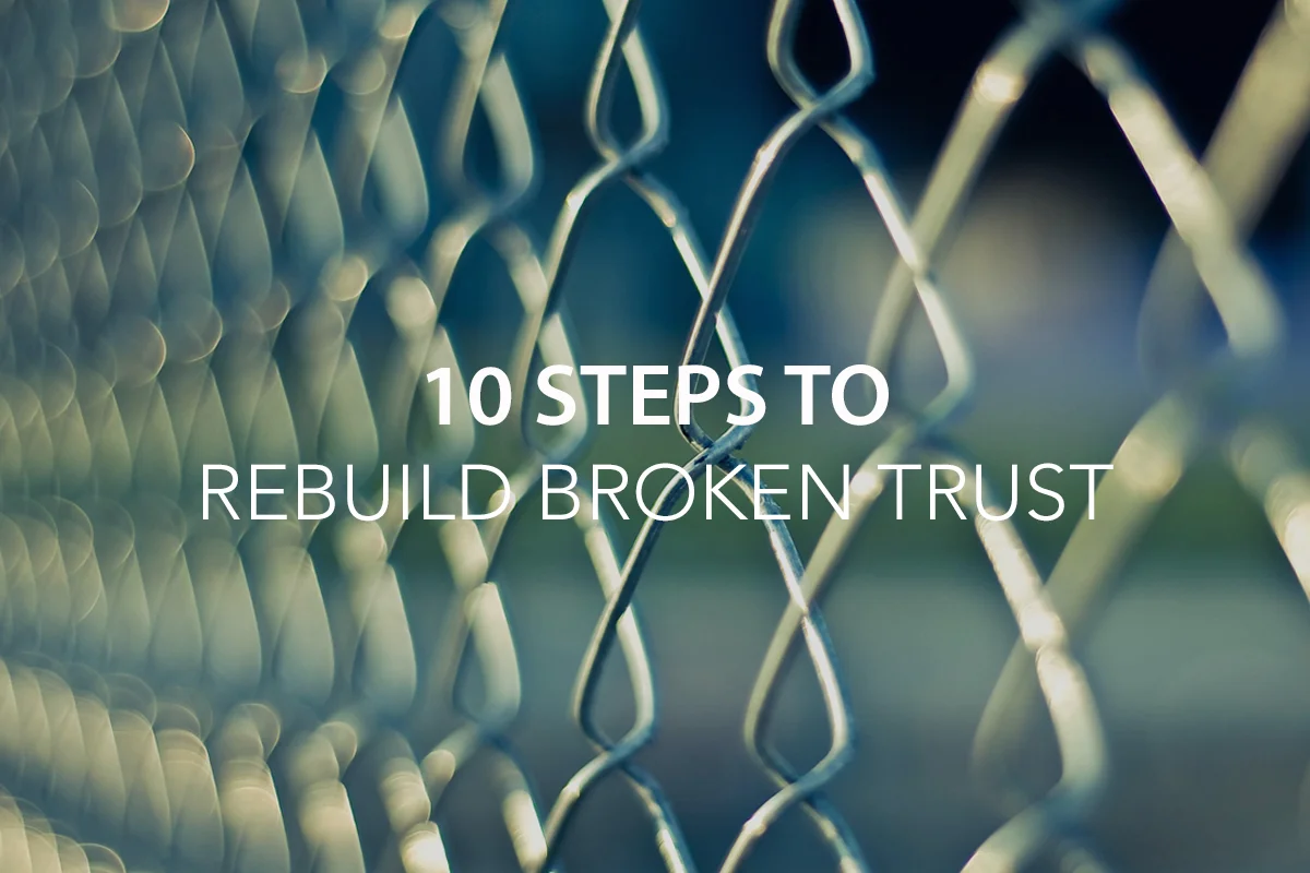 10 Steps to Rebuild Broken Trust — The Center Consulting Group