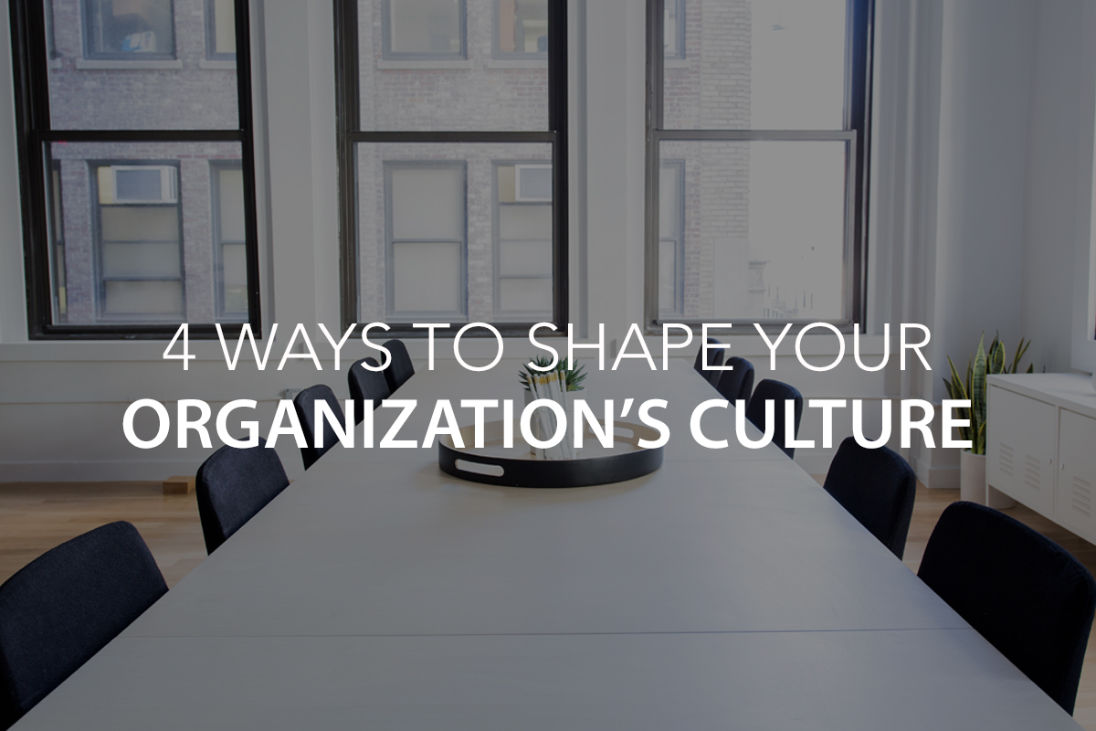 4 Ways to Shape Your Organization’s Culture — The Center Consulting Group