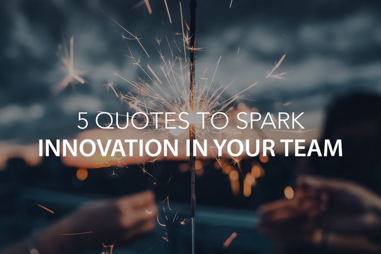 5 Quotes to Inspire Innovation in Your Team — The Center Consulting Group