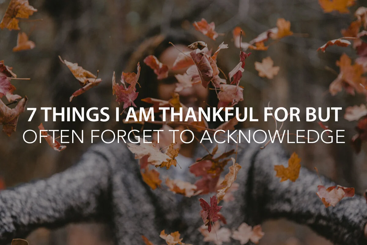 7 Things I Am Thankful for but Often Forget to Acknowledge — The Center ...