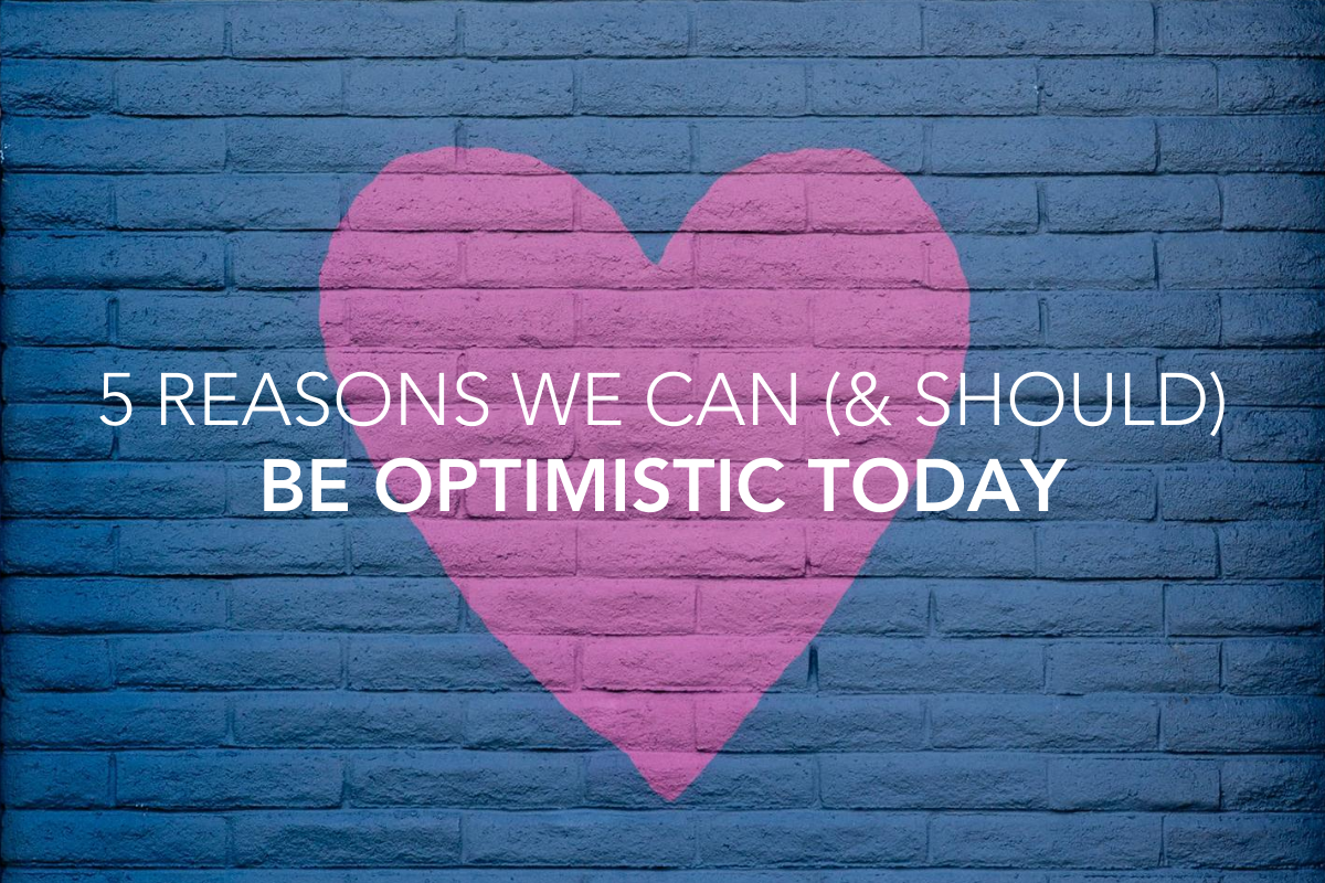 5 Reasons We Can (& Should) Be Optimistic Today — The Center Consulting ...