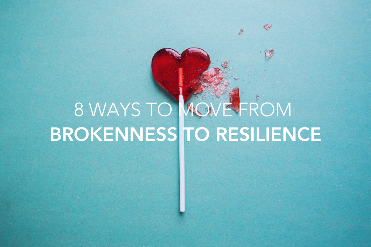8 Ways to Move from Brokenness to Resilience — The Center Consulting Group