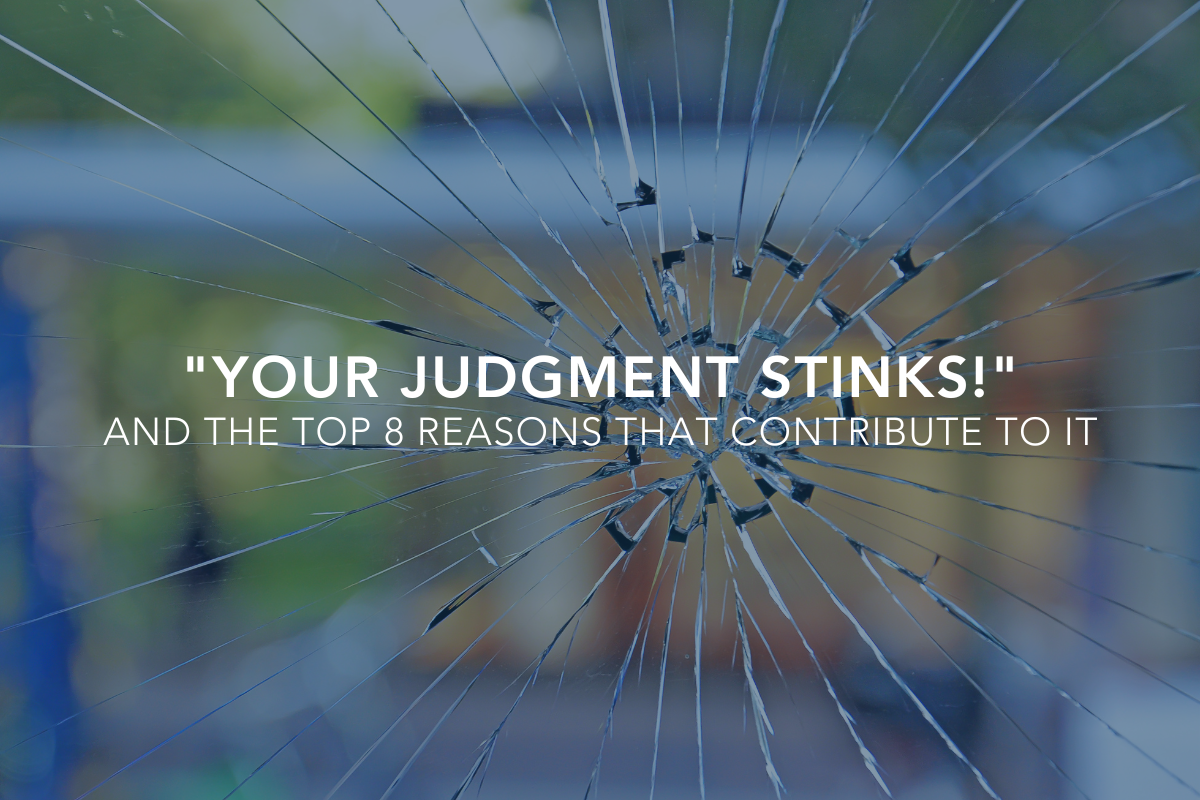 “Your Judgment Stinks!” And the Top 8 Reasons That Contribute to It ...
