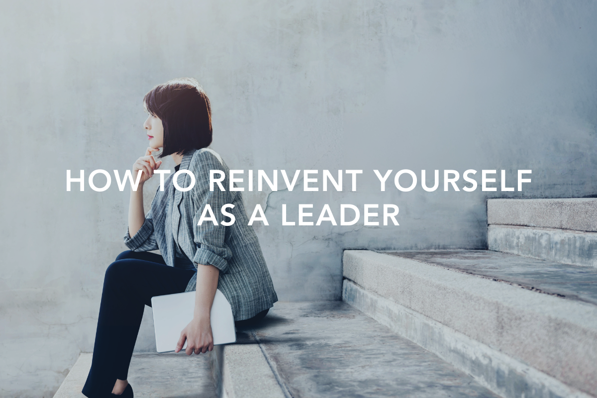How to Reinvent Yourself as a Leader — The Center Consulting Group