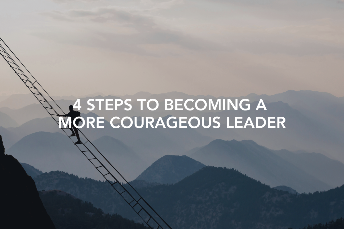 4 Steps to Becoming a More Courageous Leader — The Center Consulting Group