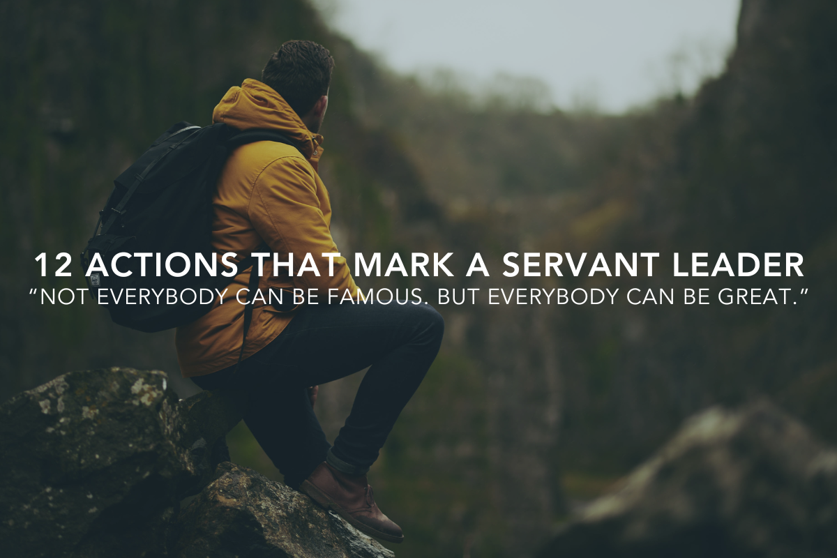 12 Actions That Mark a Servant Leader: “Not everybody can be famous ...