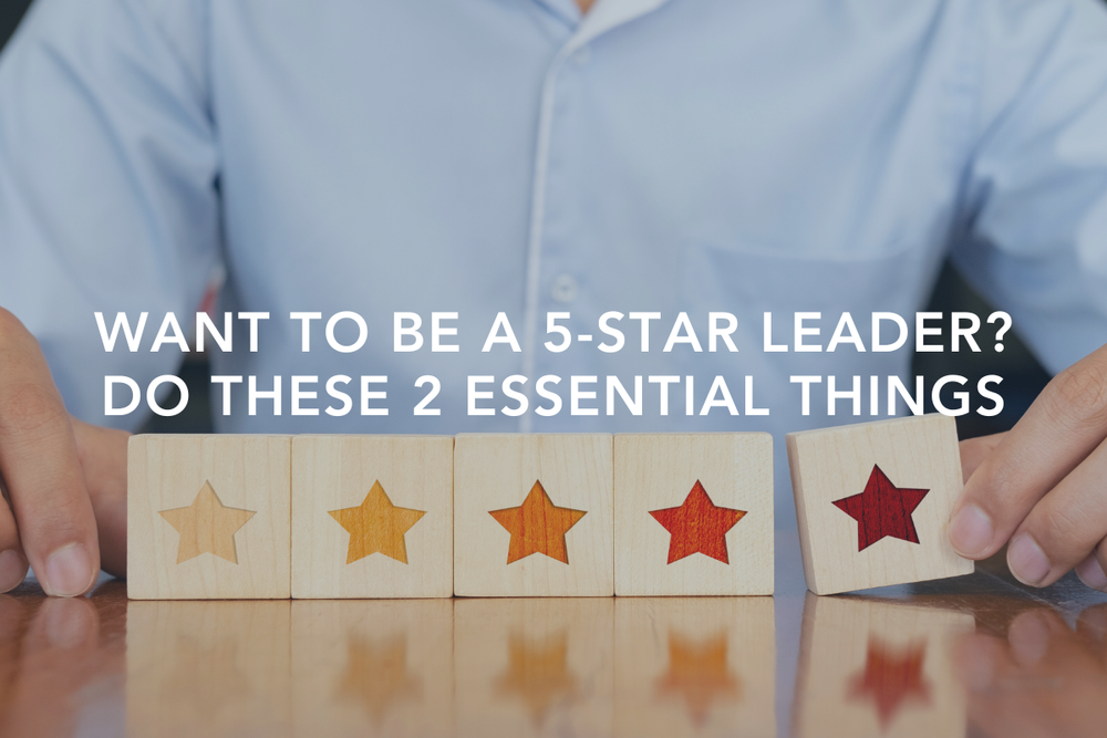 Want to Be a 5-Star Leader? Do These 2 Essential Things — The Center ...