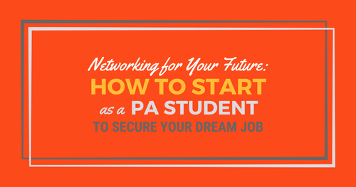 Networking for Your Future: How to Start as PA Student to Secure Your ...