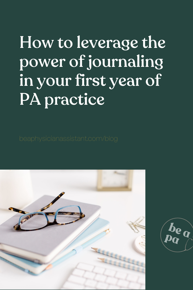 How to Leverage the Power of Journaling in Your First Year of PA ...