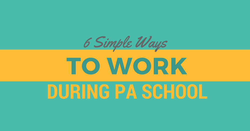 Six Simple Ways to Work During PA School｜Be a Physician Assistant