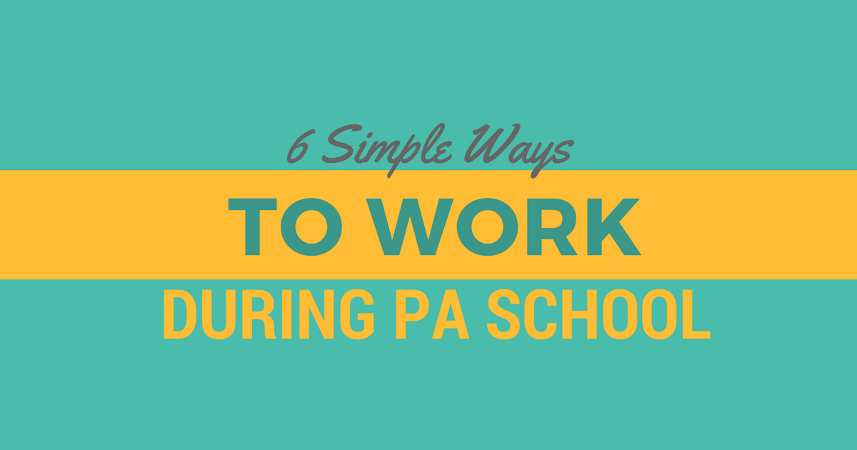 Six Simple Ways to Work During PA School｜Be a Physician Assistant