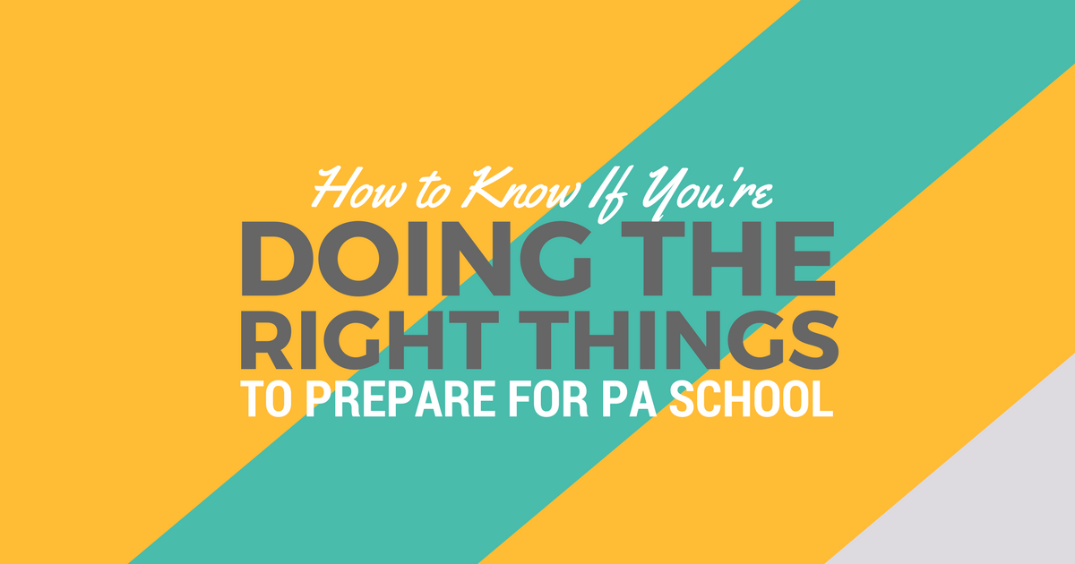 How to Know if You're Doing the Right Things to Prepare for PA School ...