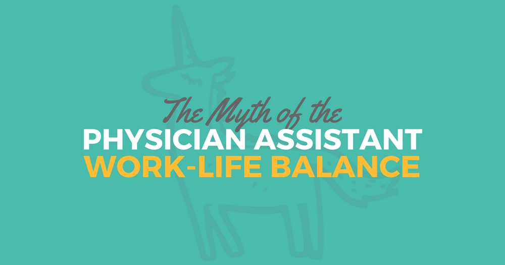 The Myth of the PA Work-Life Balance｜Be a Physician Assistant