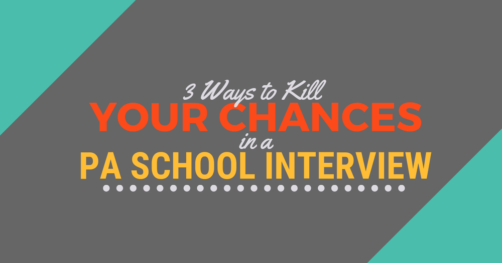 3 Ways to Kill Your Chances in a PA School Interview｜Be a Physician ...
