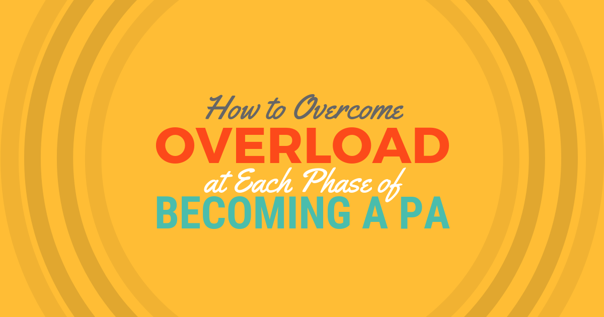 How to Overcome Overload at Each Phase of Becoming a PA｜Be a Physician ...