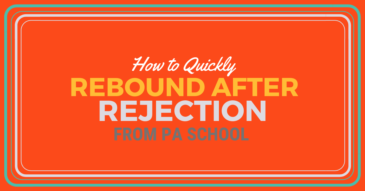 How to Quickly Rebound After Rejection from PA School｜Be a Physician ...