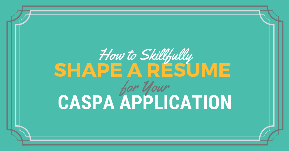 How to Skillfully Shape a Resume for Your CASPA Application｜Be a ...