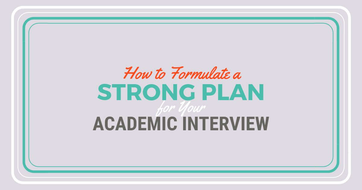 How to Formulate a Strong Plan for Your Academic Interview｜Be a ...