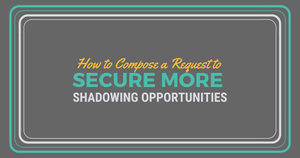 How to Compose a Request to Secure More Shadowing Opportunities｜Be a ...