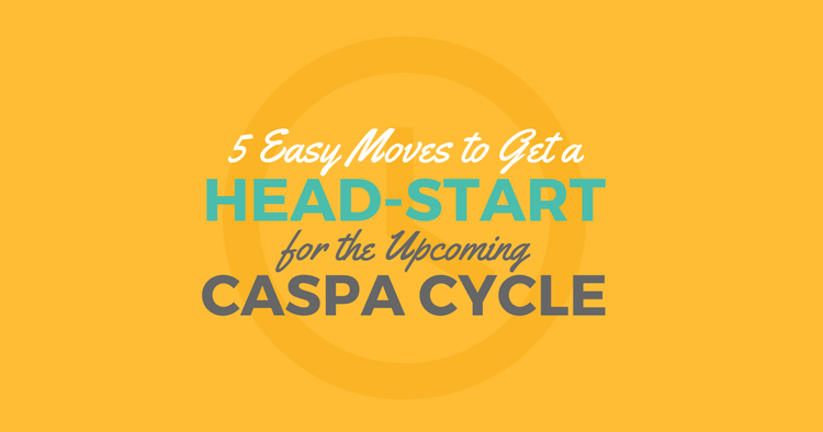 5 Easy Moves to Get a Head-Start for the Upcoming CASPA Cycle｜Be a ...