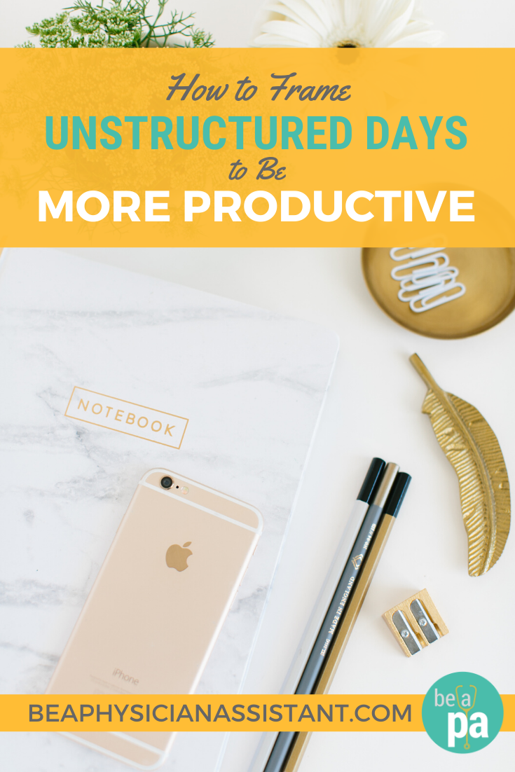How to Frame Unstructured Days to Be More Productive｜Be a Physician ...