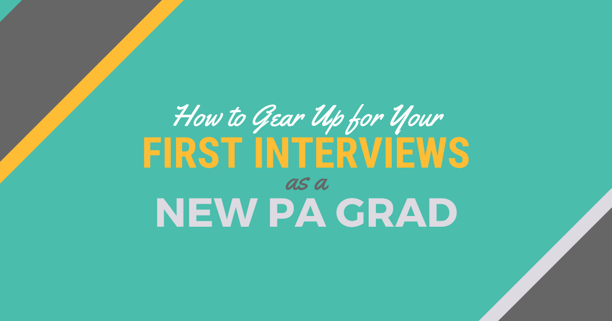 How to Gear Up for Your First Interviews as a New PA Grad｜Be a ...