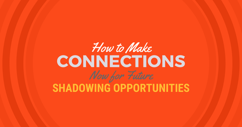 How to Make Connections Now for Future Shadowing Opportunities｜Be a ...