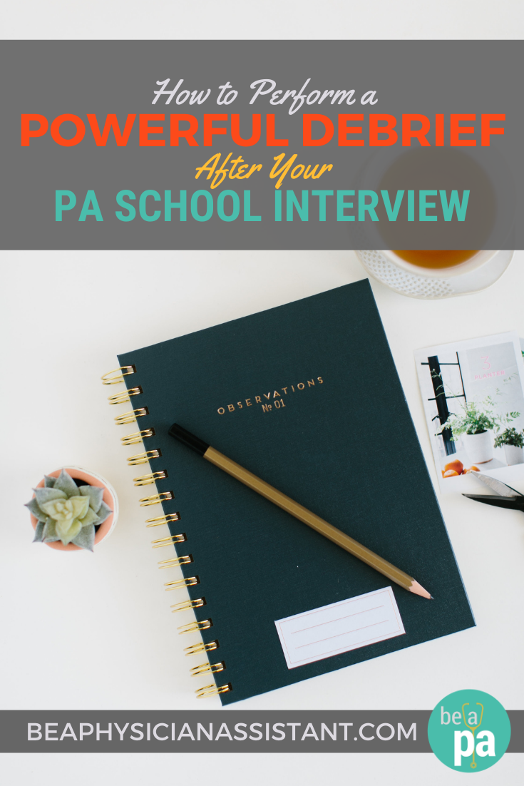 How to Perform a Powerful Debrief After Your PA School Interview｜Be a ...