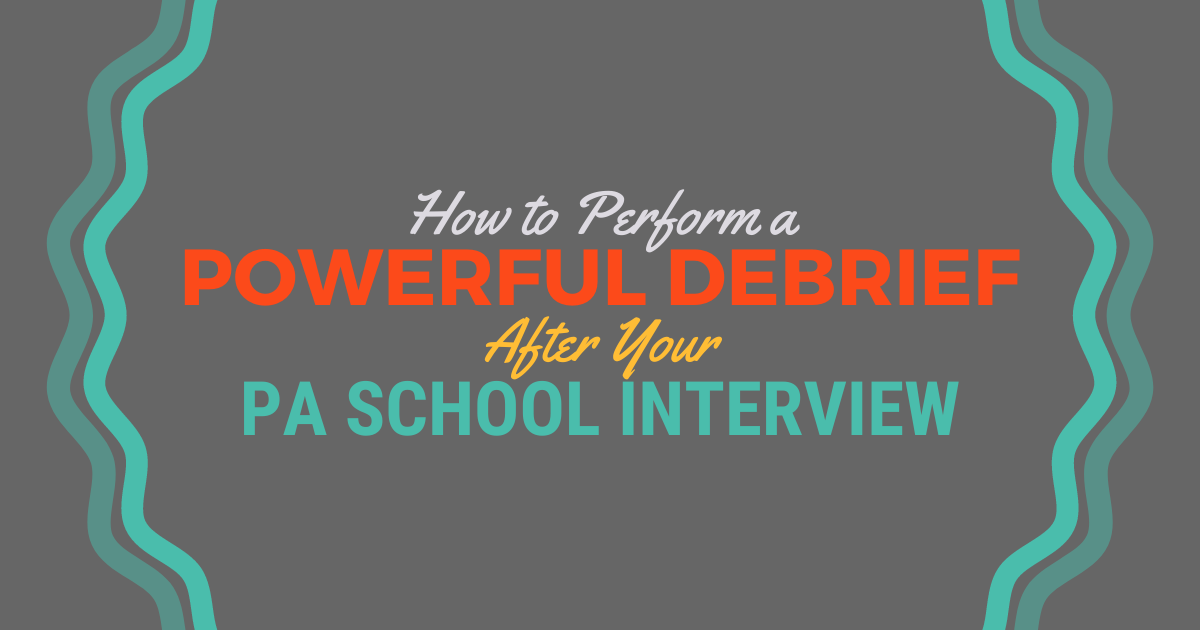 How to Perform a Powerful Debrief After Your PA School Interview｜Be a ...