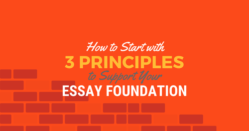 How to Start with 3 Principles to Support Your Essay Foundation｜Be a ...