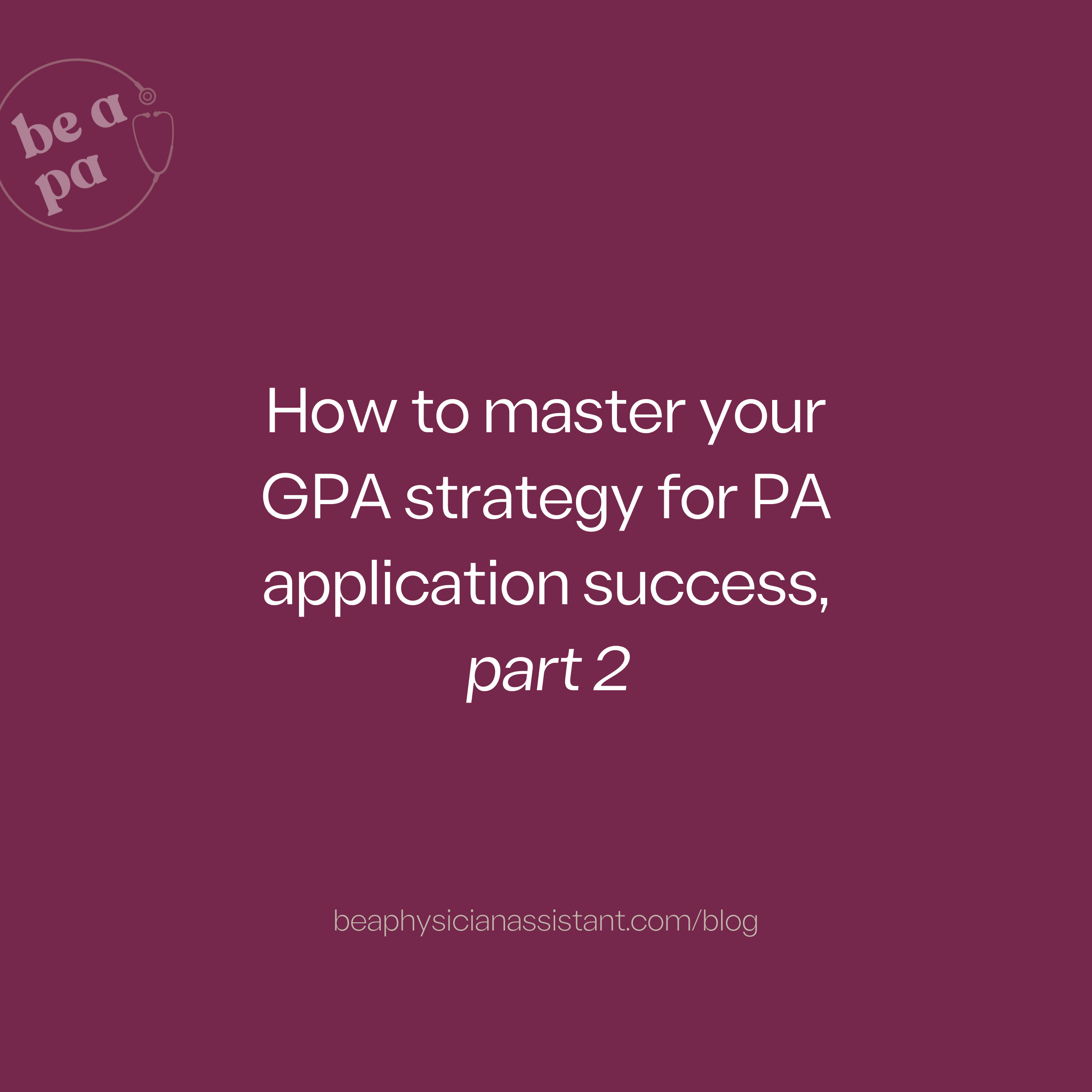 How to Master Your GPA Strategy for PA Application Success, Part 1｜Be a ...