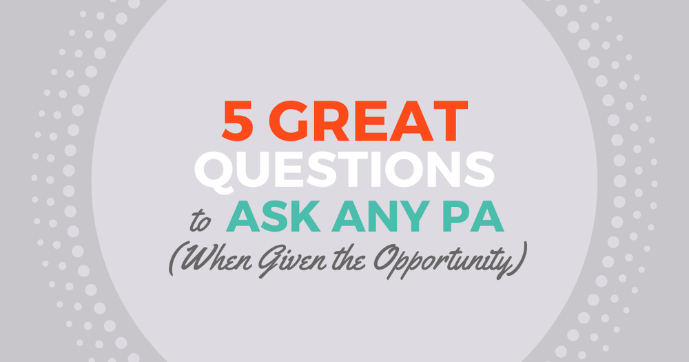 5 Great Questions to Ask Any PA (When Given the Opportunity)｜Be a ...