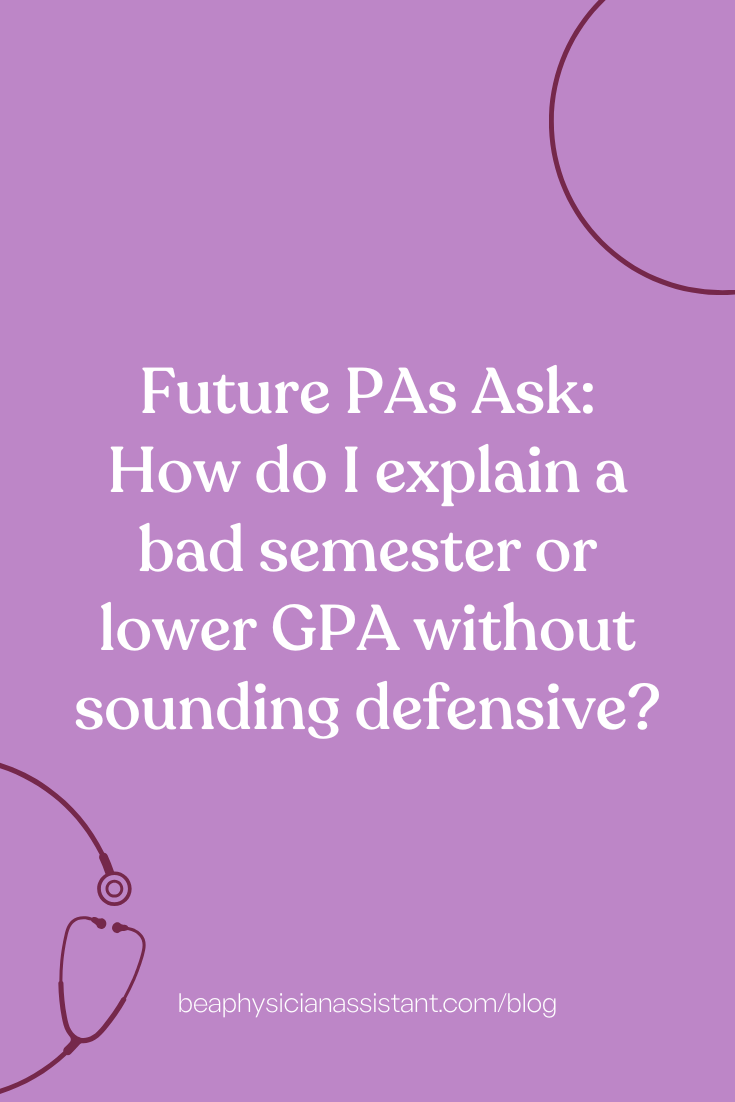Future PAs Ask: How Do I Explain a Bad Semester or Lower GPA without ...