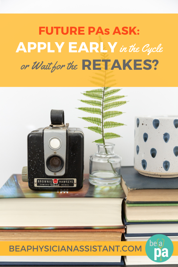Future PAs Ask: Apply Early in the Cycle or Wait for the Retakes?｜Be a ...
