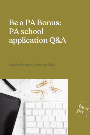 Be a PA Bonus: PA School Application Q&A｜Be a Physician Assistant