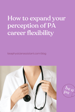 How to Expand Your Perception of PA Career Flexibility｜Be a Physician ...