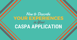 How to Describe Your Experiences in Your CASPA Application｜Be a ...