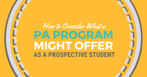 How to Consider What a PA Program Might Offer as a Prospective Student ...