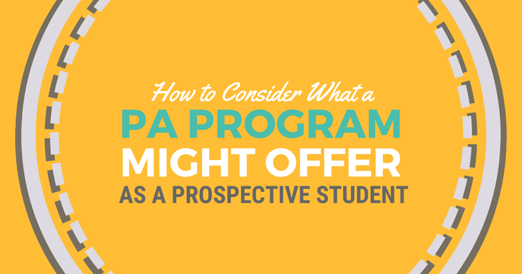 How to Consider What a PA Program Might Offer as a Prospective Student ...