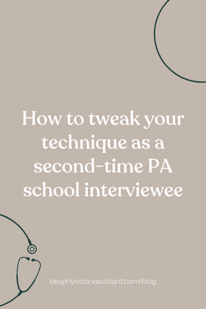 How to Tweak Your Technique as a Second-Time PA School Interviewee｜Be a ...