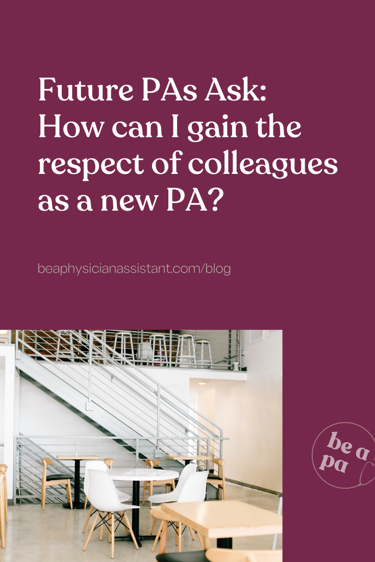 Future PAs Ask: How Can I Gain the Respect of Colleagues as a New PA ...