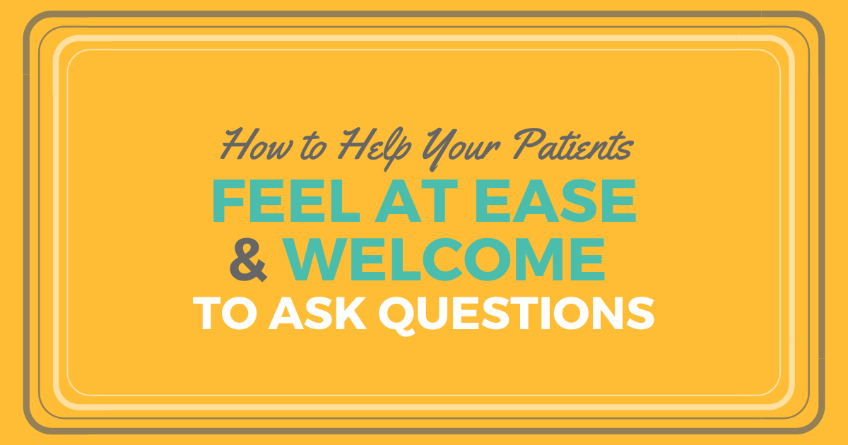 How to Help Your Patients Feel at Ease and Welcome to Ask Questions｜Be ...