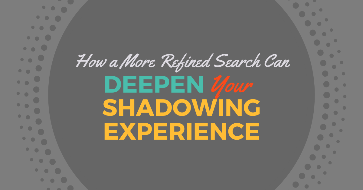 How a More Refined Search Can Deepen Your Shadowing Experience｜Be a ...